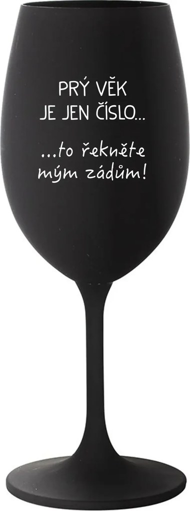PRÝ VĚK JE JEN ČÍSLO - černá sklenice na víno 350 ml