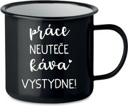 PRÁCE NEUTEČE, KÁVA VYSTYDNE! - černý plecháček 350 ml