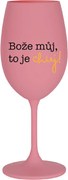 BOŽE MŮJ, TO JE CHUJ - růžová sklenice na víno 350 ml