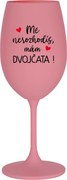 MĚ NEROZHODÍŠ, MÁM DVOJČATA! - růžová sklenice na víno 350 ml