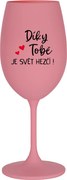 DÍKY TOBĚ JE SVĚT HEZČÍ! - růžová sklenice na víno 350 ml