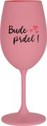BUDE PRDEL! - růžová sklenice na víno 350 ml