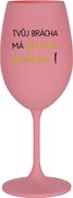 TVŮJ BRÁCHA MÁ PRIMA BRÁCHU! - růžová sklenice na víno 350 ml