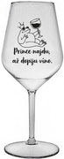 PRINCE NAJDU, AŽ DOPIJU VÍNO. - čirá nerozbitná sklenice na víno 470 ml