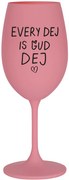 EVERY DEJ IS GUD DEJ - růžová sklenice na víno 350 ml