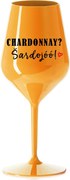 CHARDONNAY? ŠARDOJÓÓ! - oranžová nerozbitná sklenice na víno 470 ml