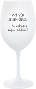 PRÝ VĚK JE JEN ČÍSLO - bílá sklenice na víno 350 ml