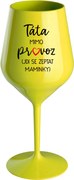 TÁTA MIMO PROVOZ (JDI SE ZEPTAT MAMINKY) - žlutá nerozbitná sklenice na víno 470 ml