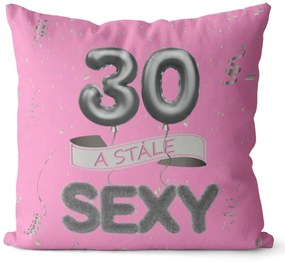 Polštář Stále sexy – růžový (Velikost: 40 x 40 cm, věk: 30)