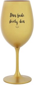 DNES BUDE SKVĚLÝ DEN - zlatá sklenice na víno 350 ml