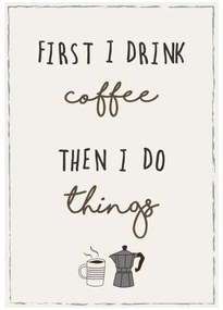 Ib Laursen - plechová cedulka First I drink coffee then I do things