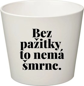 BEZ PAŽITKY TO NEMÁ ŠMRNC. - velký květináč