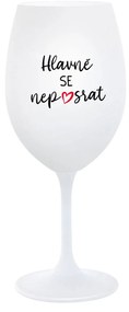 HLAVNĚ SE NEPOSRAT - bílá  sklenice na víno 350 ml