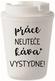 PRÁCE NEUTEČE, KÁVA VYSTYDNE! - bílý termohrnek 300 ml