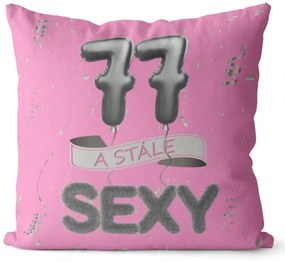 Polštář Stále sexy – růžový (Velikost: 40 x 40 cm, věk: 77)