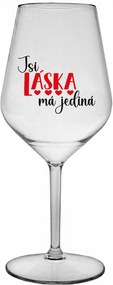 JSI LÁSKA MÁ JEDINÁ - čirá nerozbitná sklenice na víno 470 ml