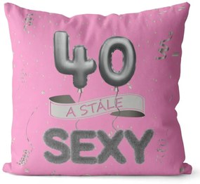Polštář Stále sexy – růžový (Velikost: 55 x 55 cm, věk: 40)