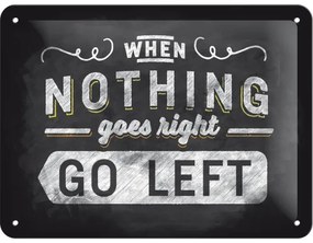 Postershop Plechová cedule - When Nothing Goes Right Go Left 15x20 cm