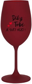 DÍKY TOBĚ JE SVĚT HEZČÍ! - bordo sklenice na víno 350 ml