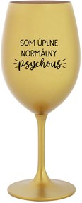SOM ÚPLNE NORMÁLNY PSYCHOUŠ - zlatá sklenice na víno 350 ml