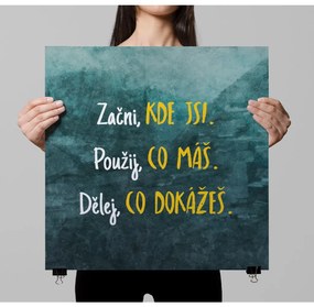 Plakát - Začni, kde jsi. Použij, co máš. FeelHappy.cz Velikost plakátu: 100 x 100 cm