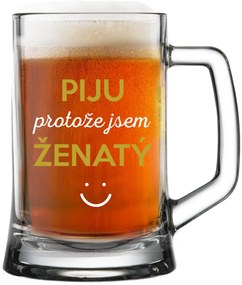 PIJU PROTOŽE JSEM ŽENATÝ - pivní sklenice 0,5 l