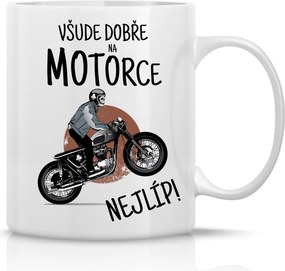 VŠUDE DOBŘE NA MOTORCE NEJLÍP! - klasický bílý keramický hrníček 300 ml