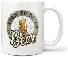Hrnek Born to drink beer (Náplň hrníčku: Žádná)