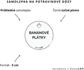 BANÁNOVÉ PLÁTKY - omyvatelná samolepka na dózu, výběr rozměrů Ø 5 cm / 5 x 5 cm / 6 x 8 cm | DomaLEP tvar: KOLEČKO, barva: PRŮHLEDNÁ - ČERNÉ písmo, velikost: Ø 5 cm - tučné písmo