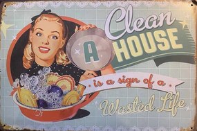 Plechová cedule Clean a house is a sing of a Wasted Life