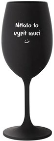 NĚKDO TO VYPÍT MUSÍ - černá sklenice na víno 350 ml