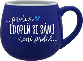 Personalizovaný keramický buclatý hrneček - ... protože [doplň si sám] není prdel ...