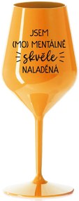 JSEM (MO)MENTÁLNĚ SKVĚLE NALADĚNÁ - oranžová nerozbitná sklenička na víno 470 ml