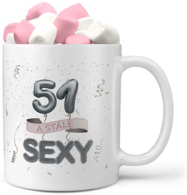 Hrnek Stále sexy (věk: 51, Náplň hrníčku: Marshmallow)