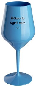 NĚKDO TO VYPÍT MUSÍ - modrá nerozbitná sklenice na víno 470 ml