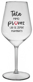 TÁTA MIMO PROVOZ (JDI SE ZEPTAT MAMINKY) - čirá nerozbitná sklenice na víno 470 ml