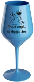 PRINCE NAJDU, AŽ DOPIJU VÍNO. - modrá nerozbitná sklenička na víno 470 ml