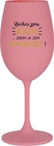 VŠICHNI JSOU BLÁZNI...JENOM JÁ JSEM JEDNOROŽEC! - růžová sklenice na víno 350 ml