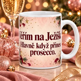 Vánoční hrnek 300 ml – Věřím na Ježíška a prosecco