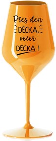 PŘES DEN DĚCKA, VEČER DECKA! - oranžová nerozbitná sklenice na víno 470 ml