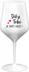 DÍKY TOBĚ JE SVĚT HEZČÍ! - bílá nerozbitná sklenice na víno 470 ml