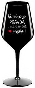 VE VÍNĚ JE PRAVDA...ALE AŽ NA DNĚ, MRŠKA! - černá nerozbitná sklenice na víno 470 ml