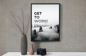 Pixada Get to work - motivační obraz Velikost: B2 - 50x70 cm, Volba rámu: s bílým rámem