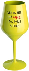 VEN AJ HEF TRÝ VAJNS, MAJ ÍNGLIŠ IS BEDR. - žlutá nerozbitná sklenice na víno 470 ml
