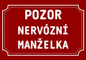 Plechová cedulka Pozor nervózní manželka