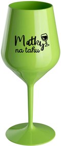 MATKY NA TAHU - zelená nerozbitná sklenička na víno 470 ml