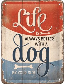 Postershop Plechová cedule: Life is Better With a Dog - 15x20 cm