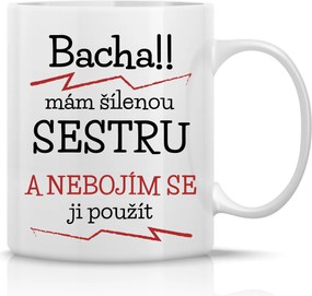 MÁM ŠÍLENOU SESTRU - klasický bílý keramický hrníček 300 ml
