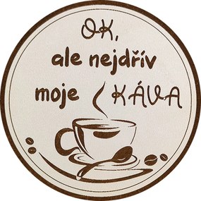AMADEA Dřevěný podtácek kulatý Káva text "ok, ale nejdřív moje káva", průměr 10,5 cm