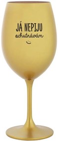 JÁ NEPIJU, OCHUTNÁVÁM - zlatá sklenička na víno 350 ml
